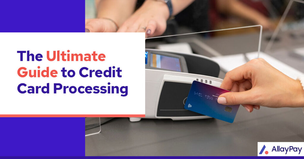 The Ultimate Guide to Credit Card Processing 101 | AllayPay Merchant ...